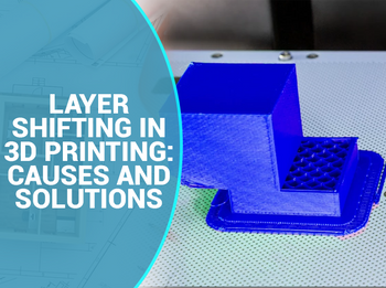 Layer Shifting in 3D Prints-Causes and Solutions